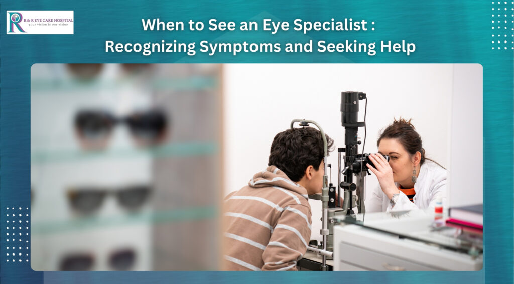 When to See an Eye Specialist: Recognizing Symptoms and Seeking Help ...